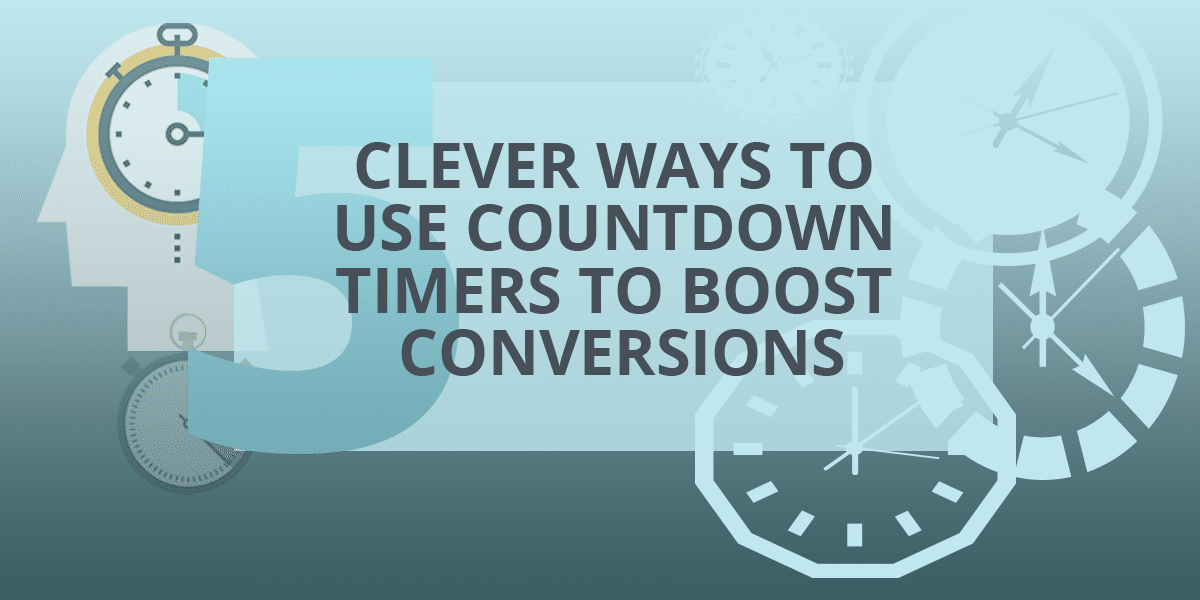 Five Clever Ways To Use Countdown Timers To Boost Conversions